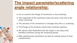 Rutherford scattering & scattering cross section | PPTX