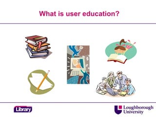 User Education: what is it and why is it important? | PPT