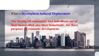 DEVELOPMENT INDUCED DISPLACEMENT AND REHABILITATION | PPTX