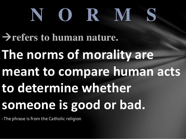 NORMS: Standards of properly acceptable behavior