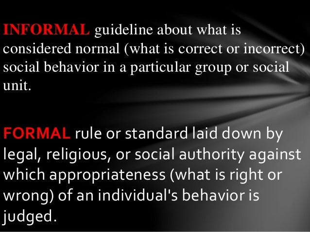 NORMS: Standards of properly acceptable behavior