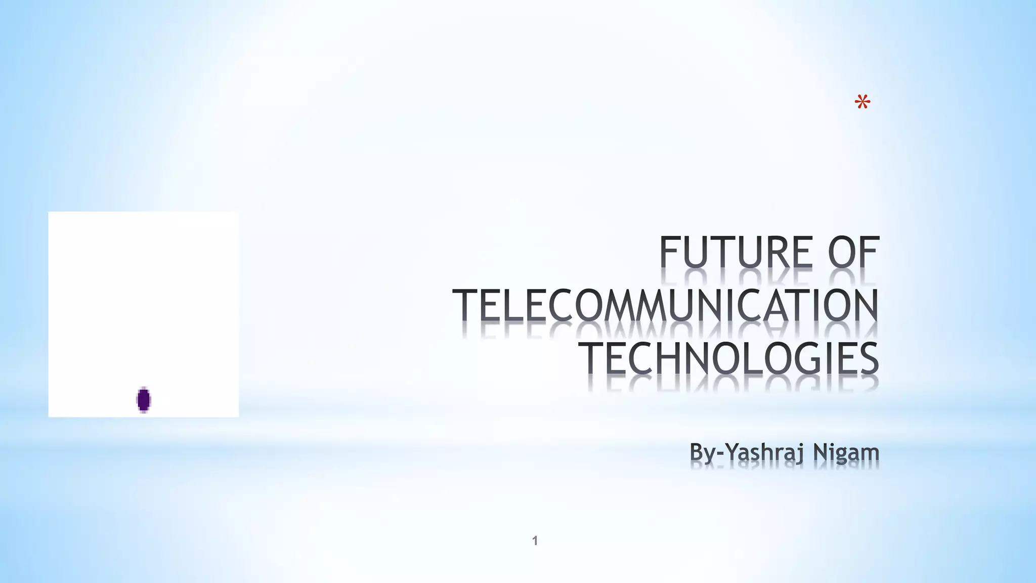 Future of Telecommunication Technologies | PPT