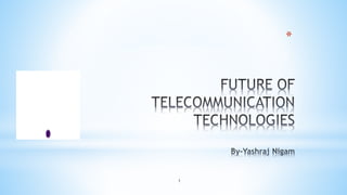Future of Telecommunication Technologies | PPT