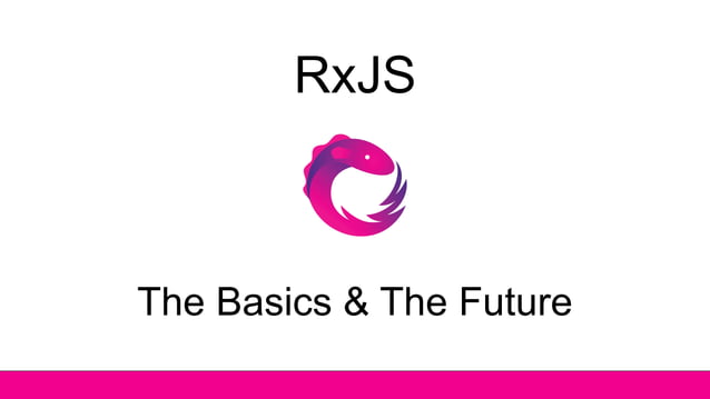 RxJS - The Basics & The Future | PPT