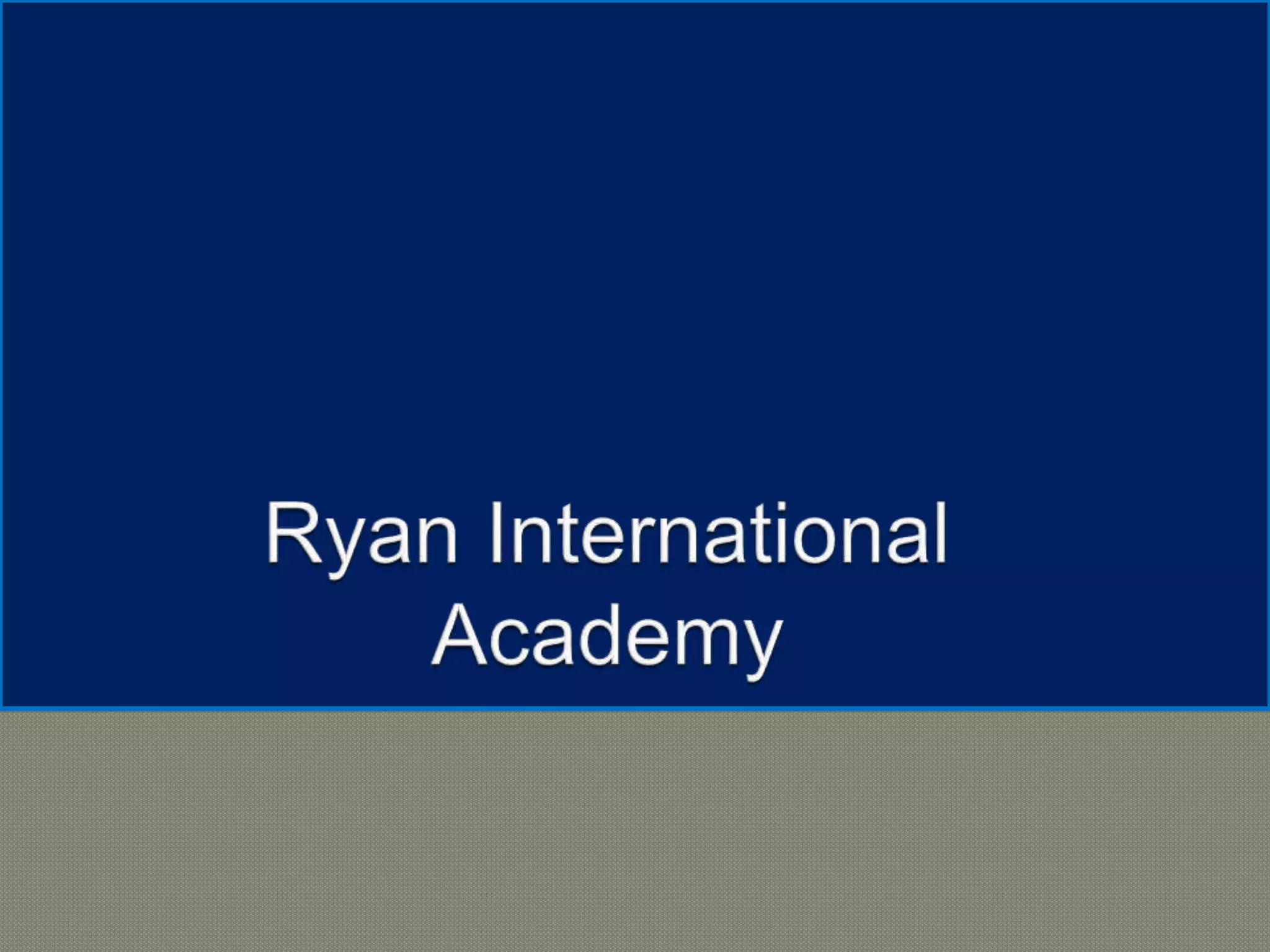Ryan International Academy | PPTX
