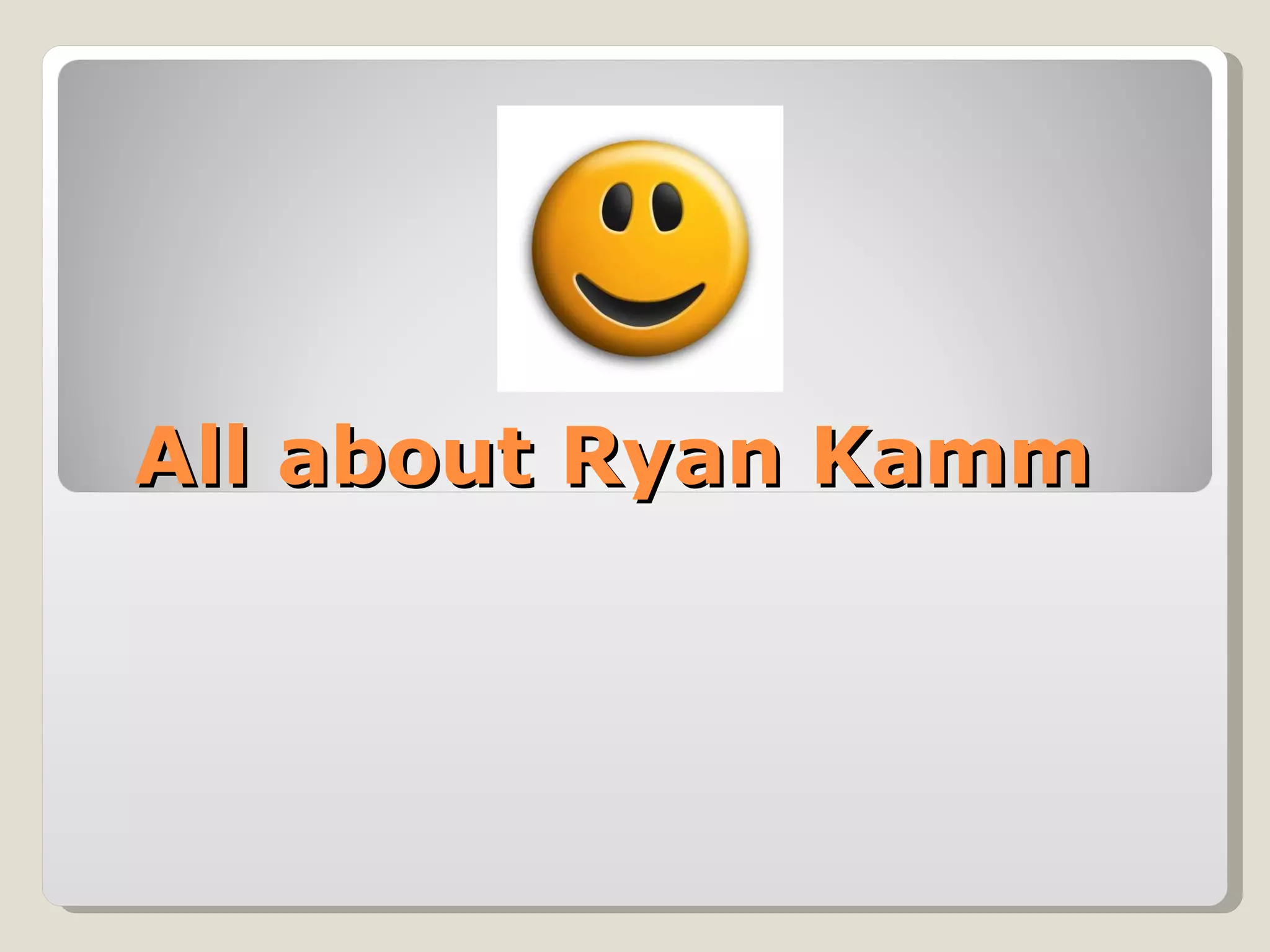 Ryan Kamm All About Me | PPT