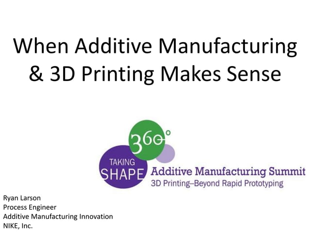When Additive Manufacturing and 3D Printing Makes Sense and When It ...