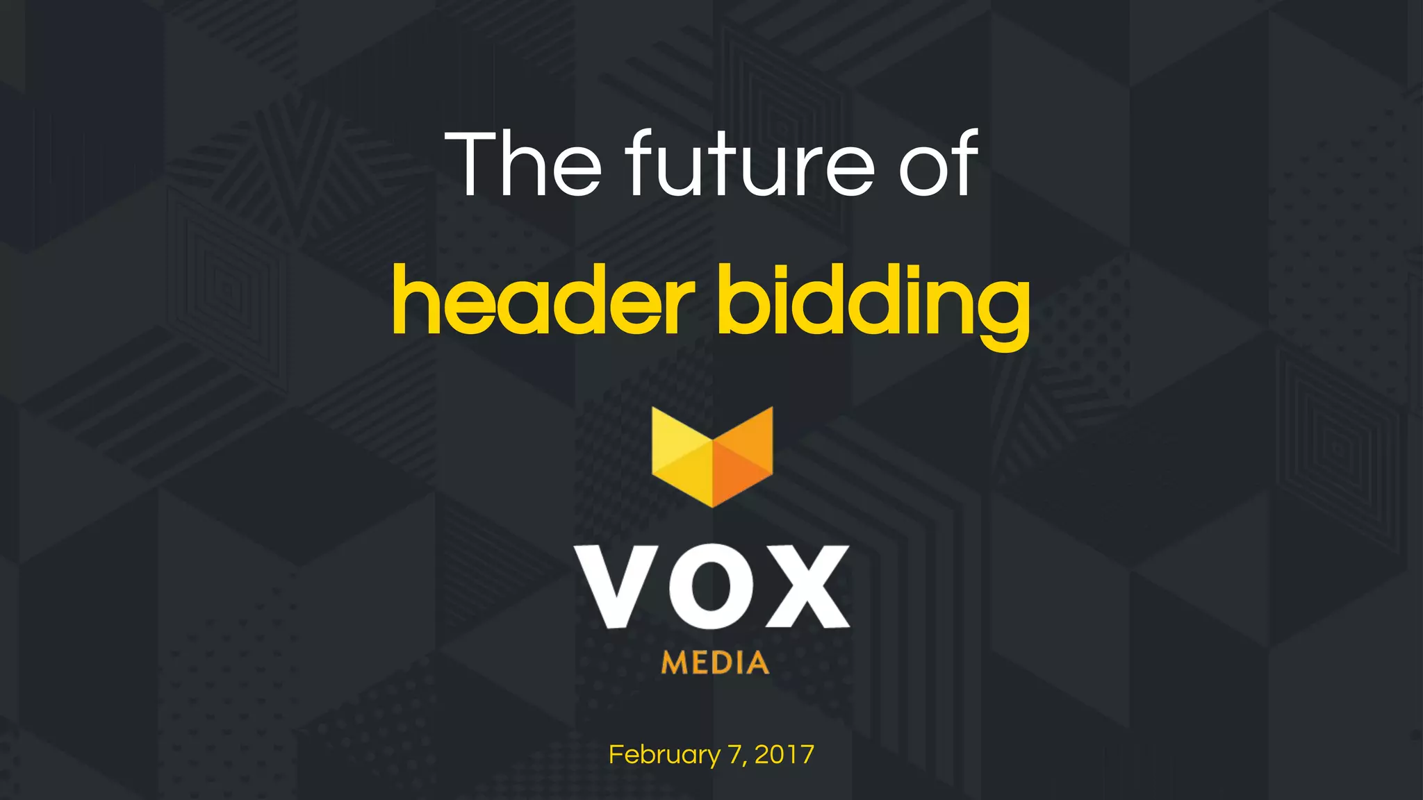 The future of header bidding, Hot Topic: Header Bidding, Feb 2017 | PPT