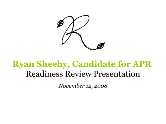 Ryan Sheehy’s APR Readiness Review Presentation | PPT