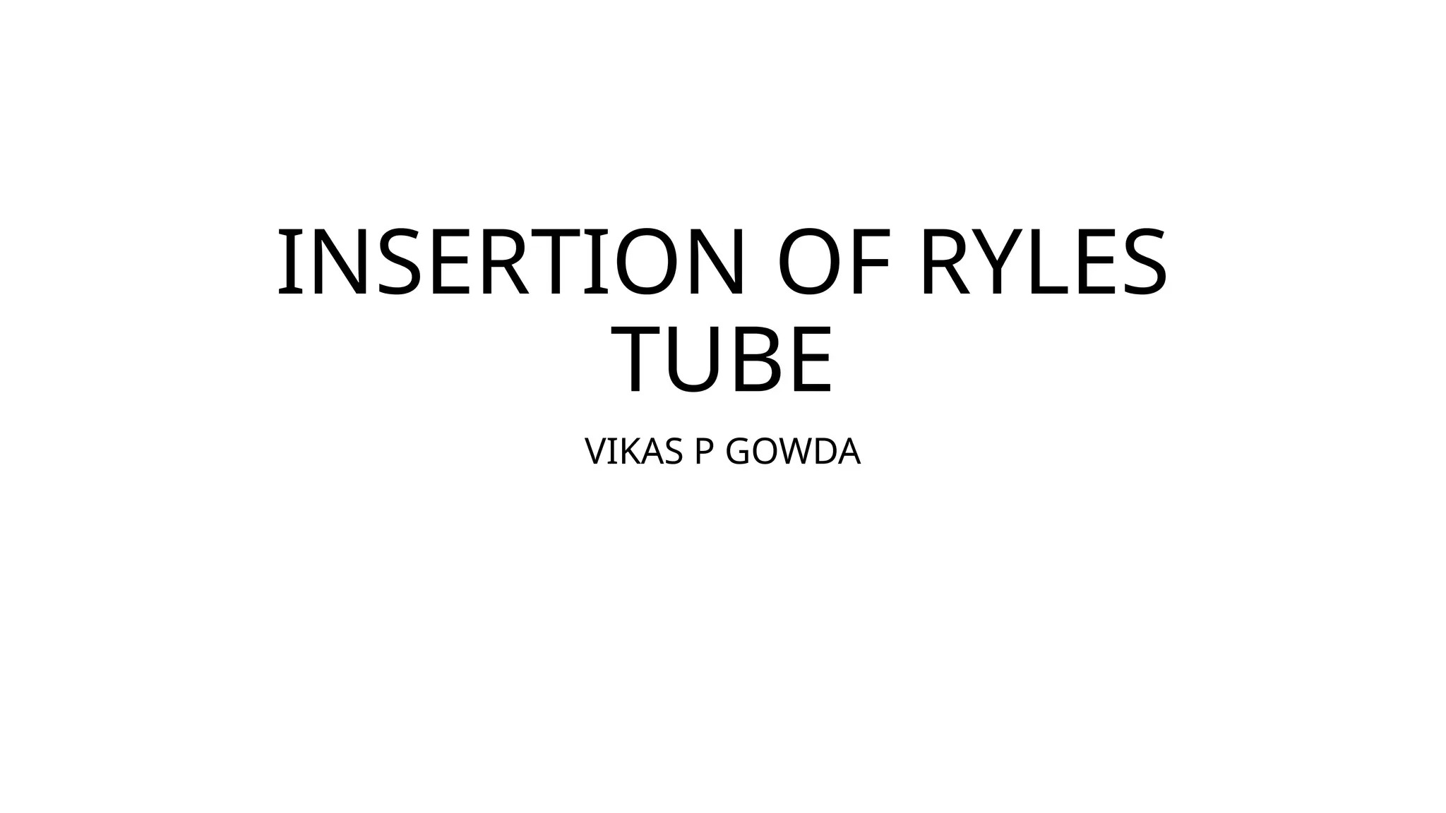 RYLES TUBE INSERTION indications and method.pptx