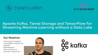 Apache Kafka, Tiered Storage and TensorFlow for Streaming Machine Learning without a Data Lake ...