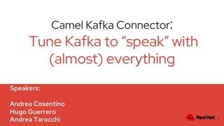 Camel Kafka Connectors: Tune Kafka to “Speak” with (Almost) Everything (Andrea Cosentino ...