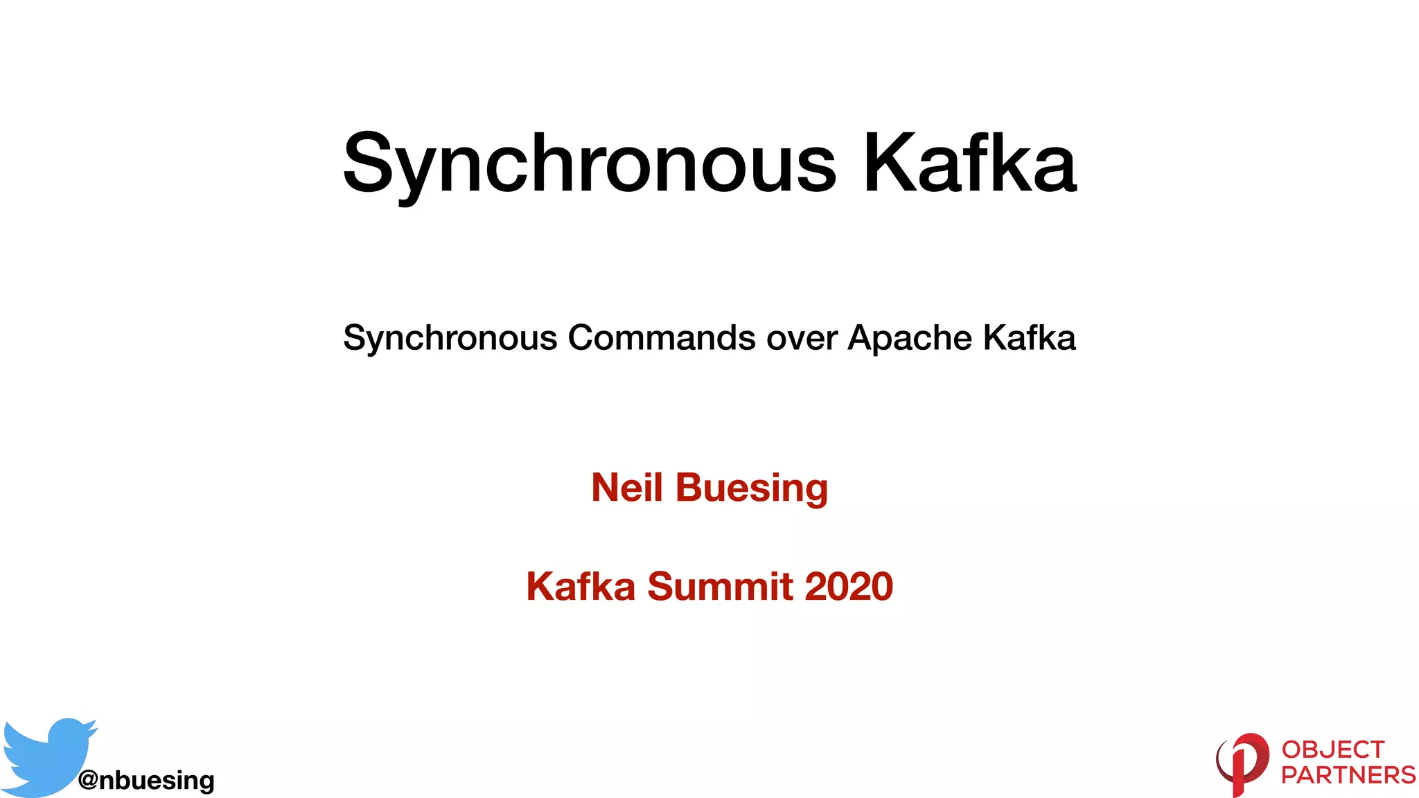 Synchronous Commands Over Apache Kafka Neil Buesing Object Partners Inc Kafka Summit 2020 Ppt
