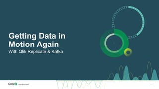 Data in Motion: Building Stream-Based Architectures with Qlik Replicate & Kafka (John Neal, Qlik ...