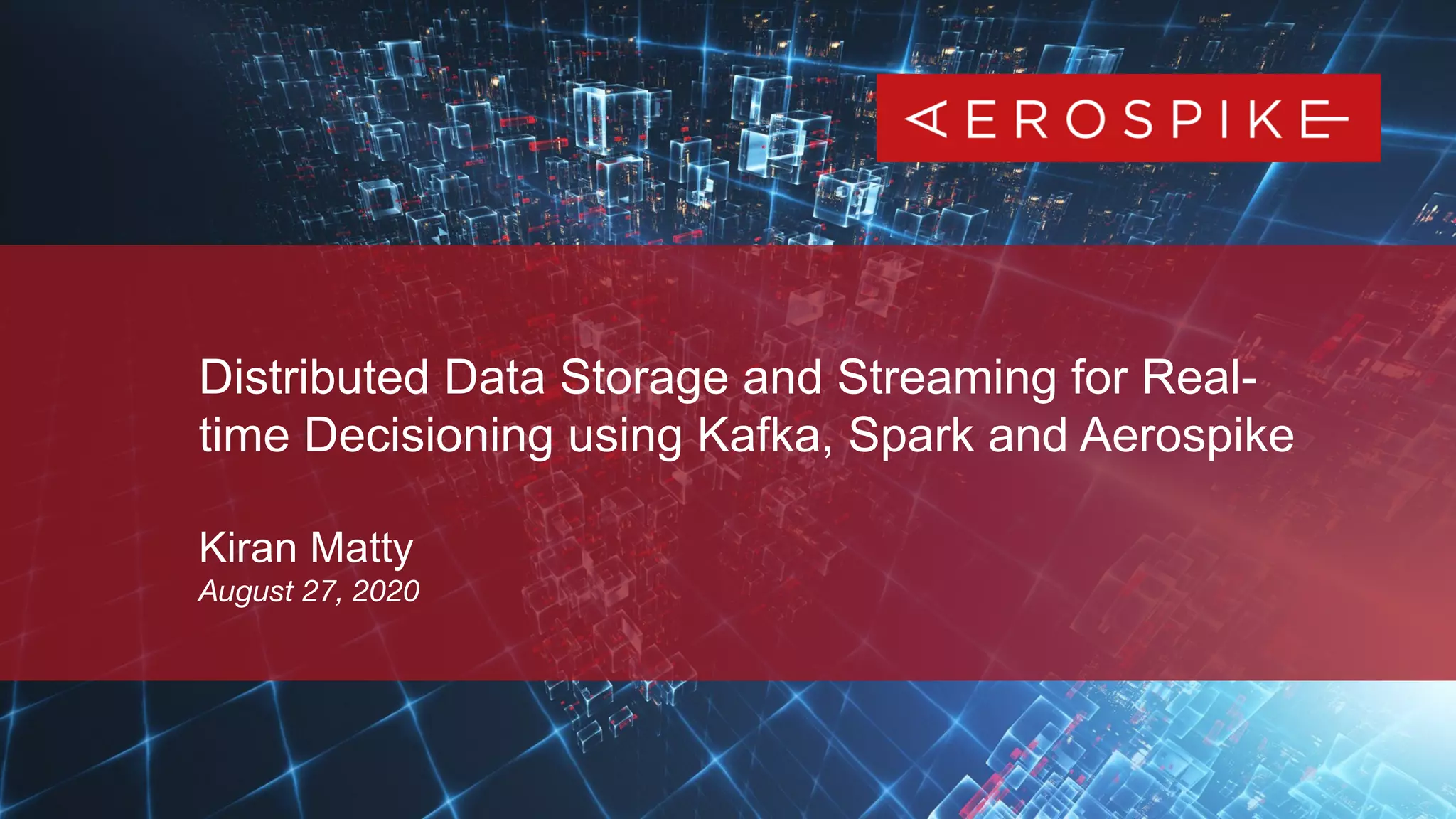 Distributed Data Storage & Streaming for Real-time Decisioning Using Kafka, Spark and Aerospike ...