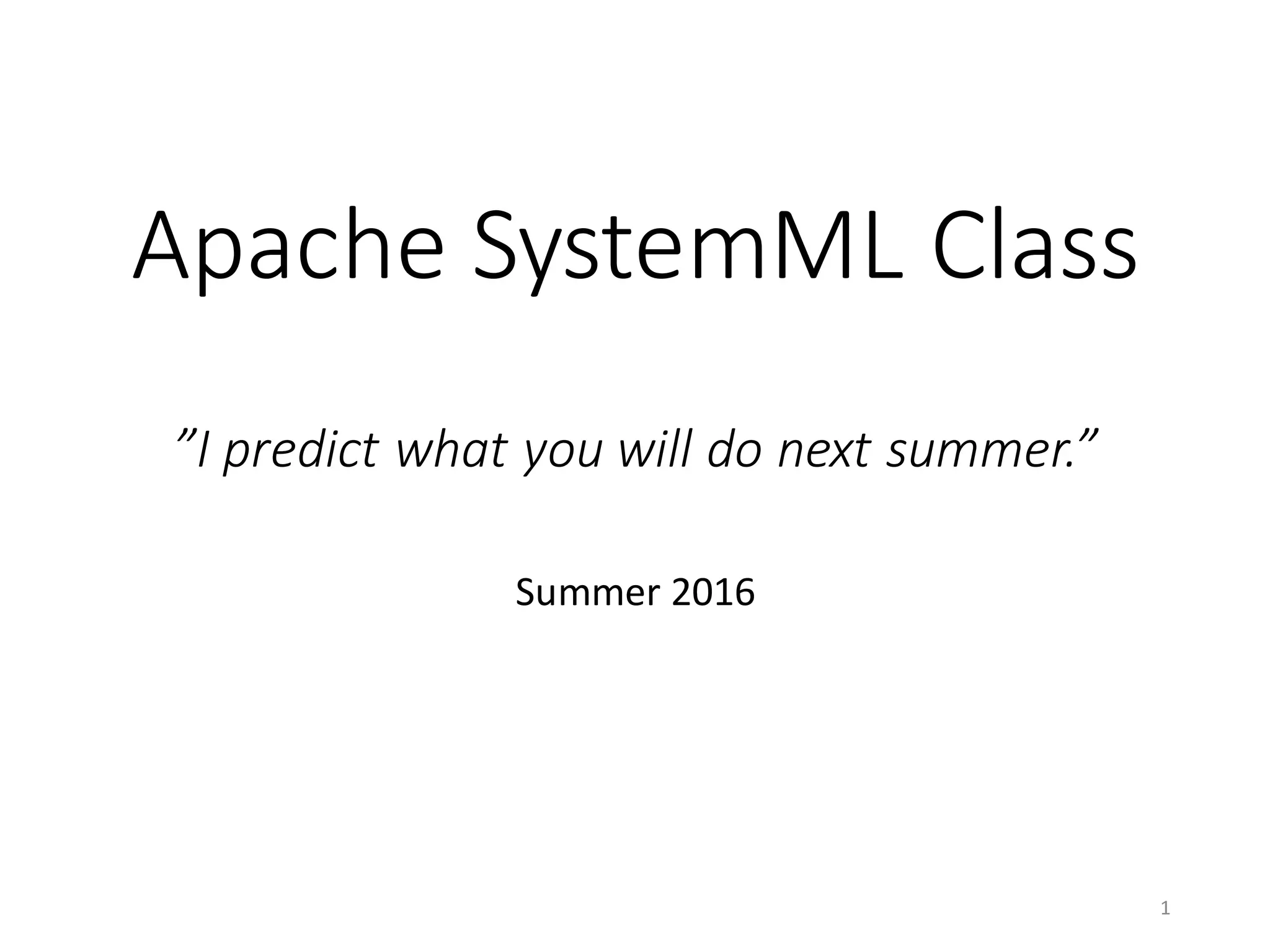 Apache SystemML 2016 Summer class primer by Berthold Reinwald | PPT