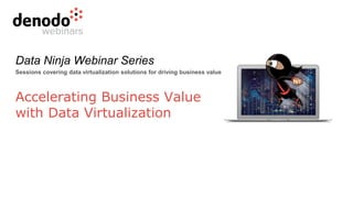 Data Ninja Webinar Series: Accelerating Business Value with Data ...