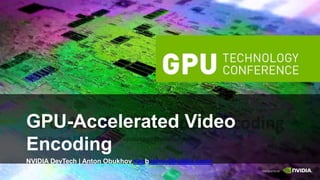 S12075-GPU-Accelerated-Video-Encoding.pptx