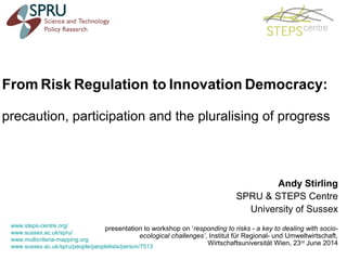 From Risk Regulation to Innovation Democracy: precaution, participation ...