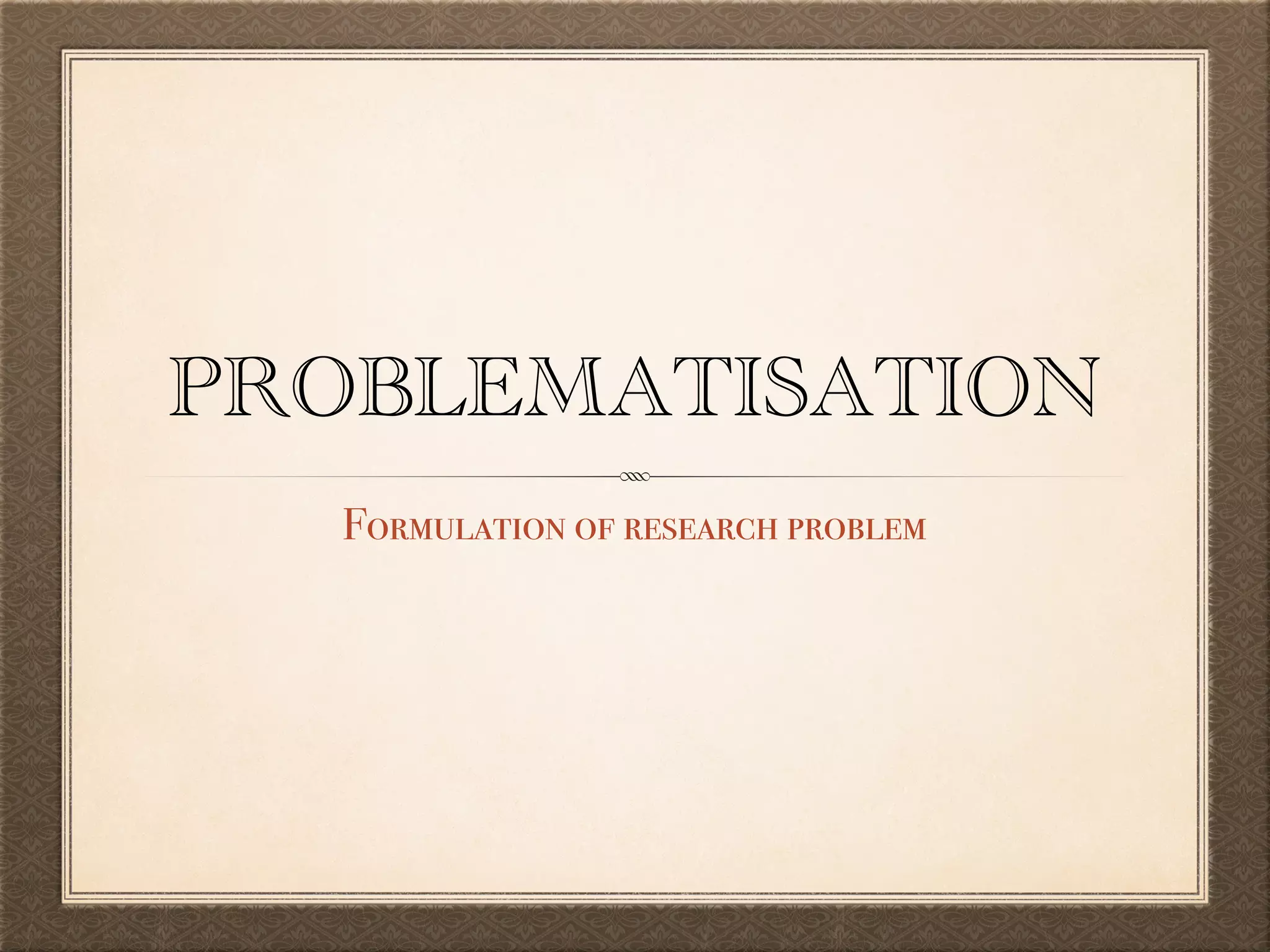 Social Research: Problematisation/Problem Formulation | PDF