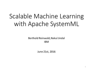 Overview of Apache SystemML by Berthold Reinwald and Nakul Jindal | PDF