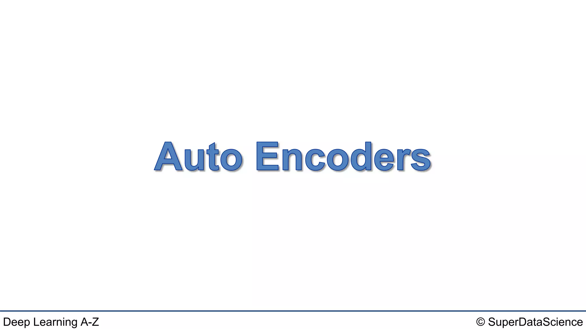 Deep Learning A-Z™: AutoEncoders - Module 6 | PPTX
