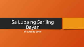 Sa-Lupa-ng-Sariling-Bayan ni rogelio sikat | PPTX