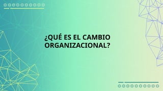 teoría del cambio cambio organizacional.pptx