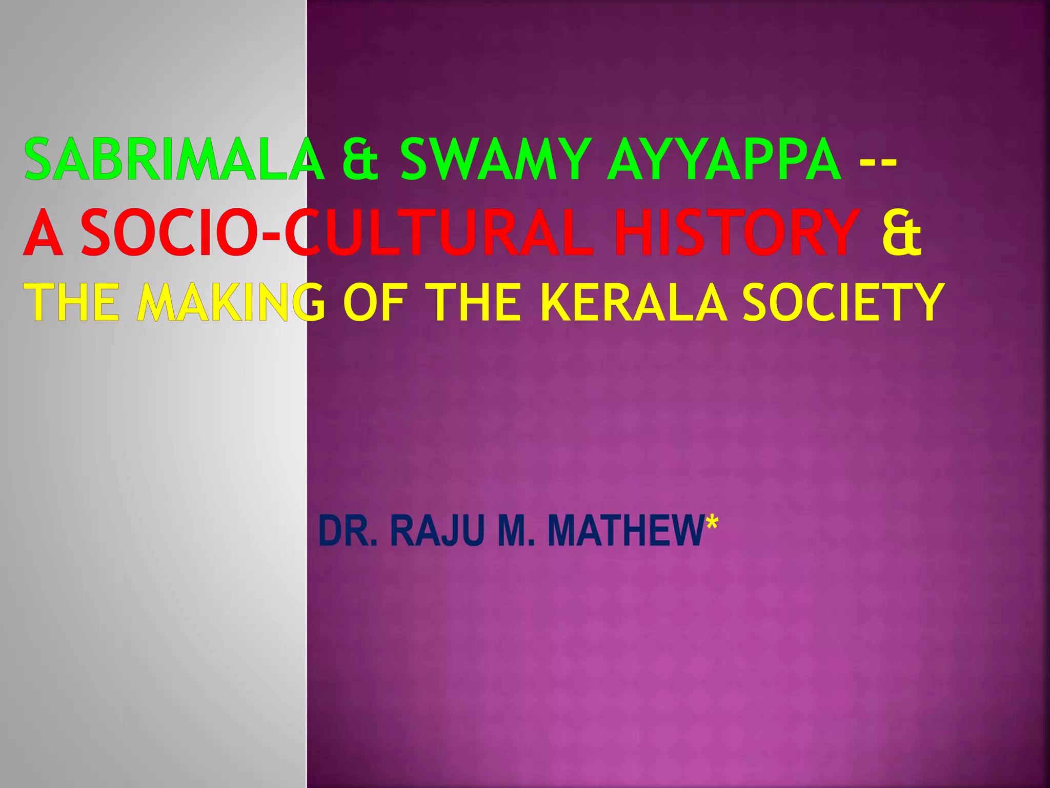 SABARIMALA & AYYAPPA- A SOCIO-CULTURAL HISTORY & MAKING OF THE KERALA SOCIETY | PPTX