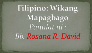 Sabayang Pagbigkas: Filipino: Wikang Mapagbago | PPTX