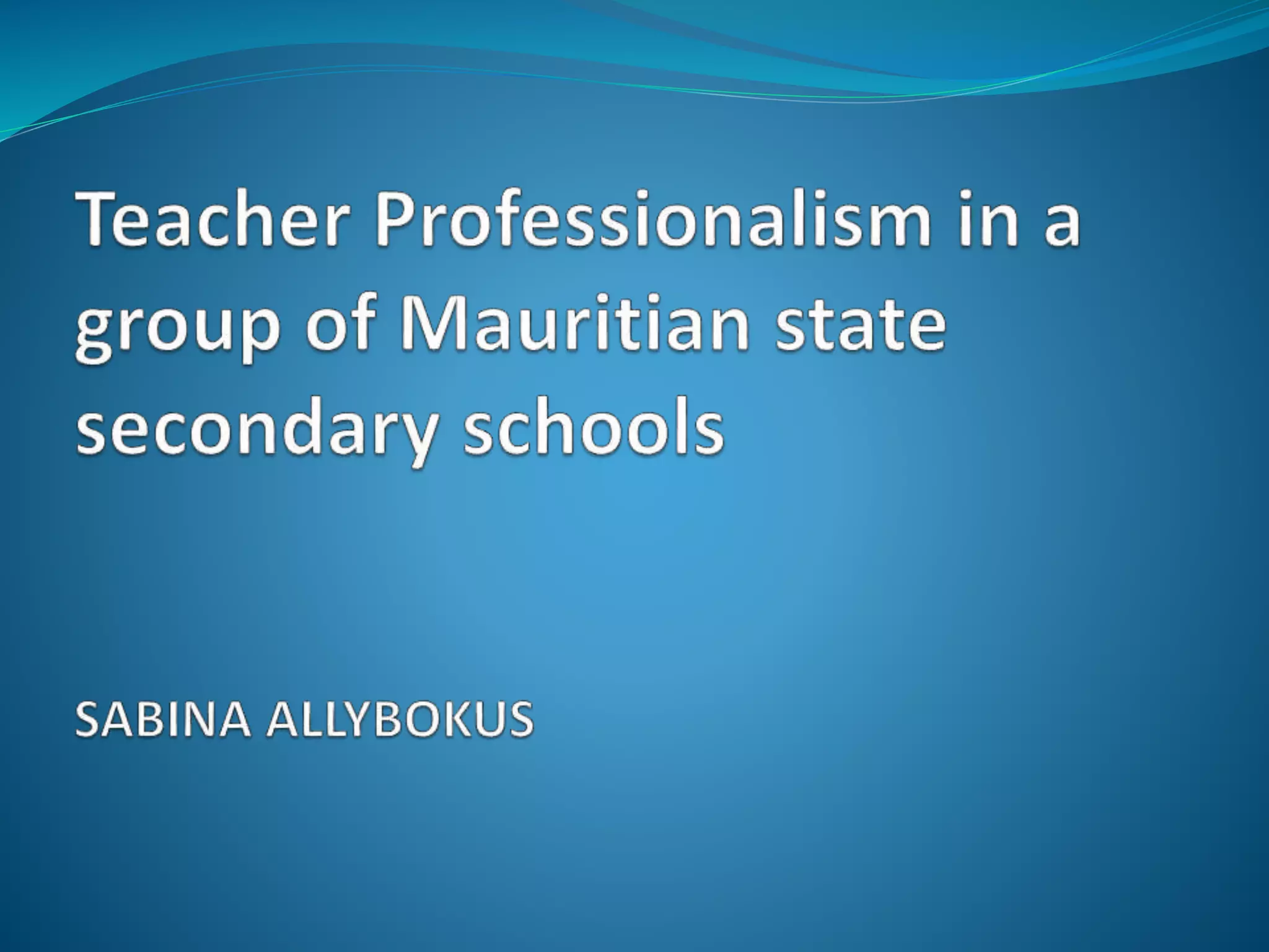 Sabina Allybokus - Teacher Professionalism in a group of Mauritian ...