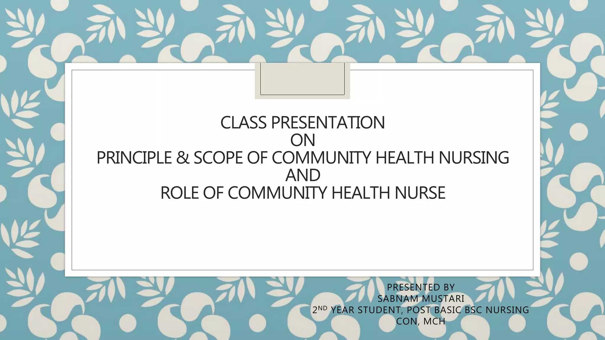 PRINCIPLE & SCOPE OF COMMUNITY HEALTH NURSING AND ROLE OF COMMUNITY ...