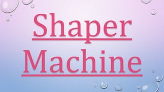shaper machine, planer machines, and milling machine ppt | PPTX