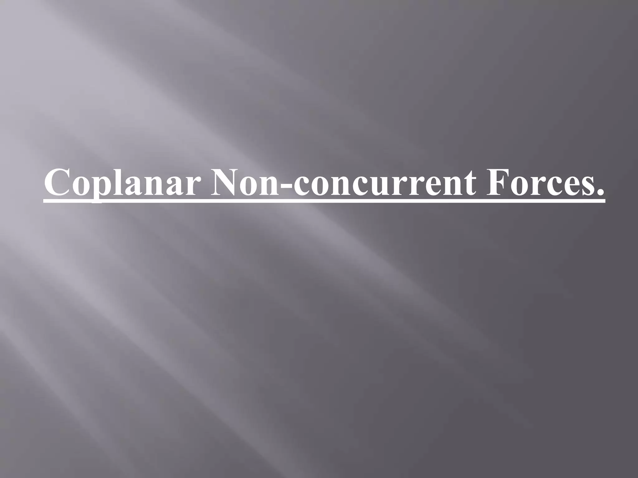 Coplanar Non-concurrent Forces | PPTX