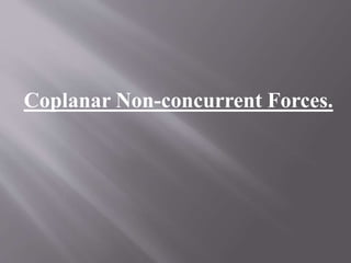 Coplanar Non-concurrent Forces | PPTX