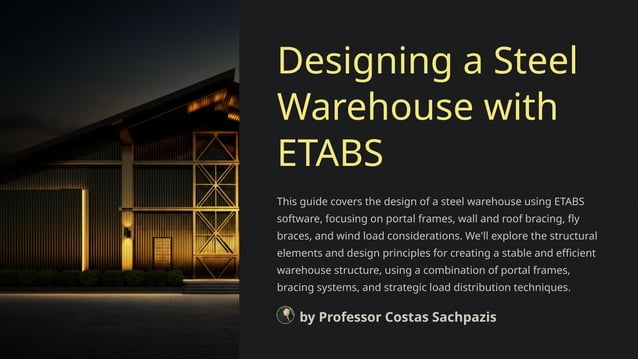 Sachpazis: Design of Steel Warehouse in ETABS | PPTX | Civil Engineering Industry | Industries
