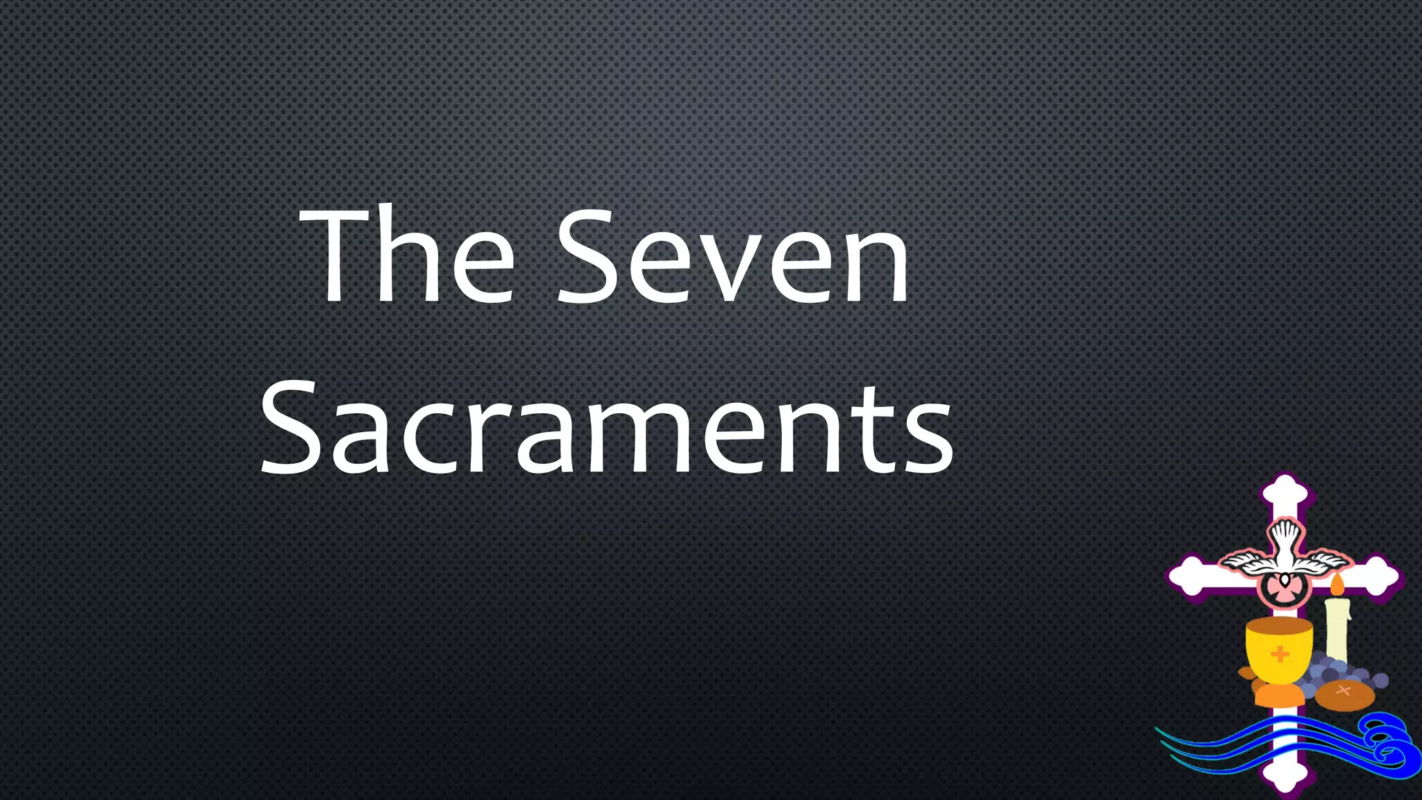 Sacraments | PPTX | Christianity | Religion & Spirituality