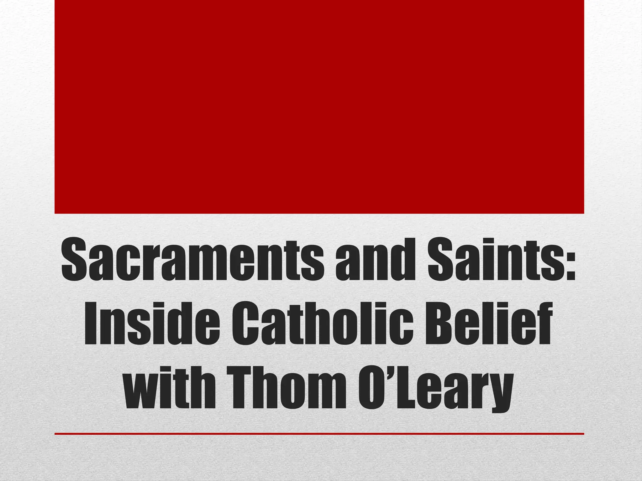 Sacraments and Saints: Inside Catholic Belief with Thom O’Leary | PPTX