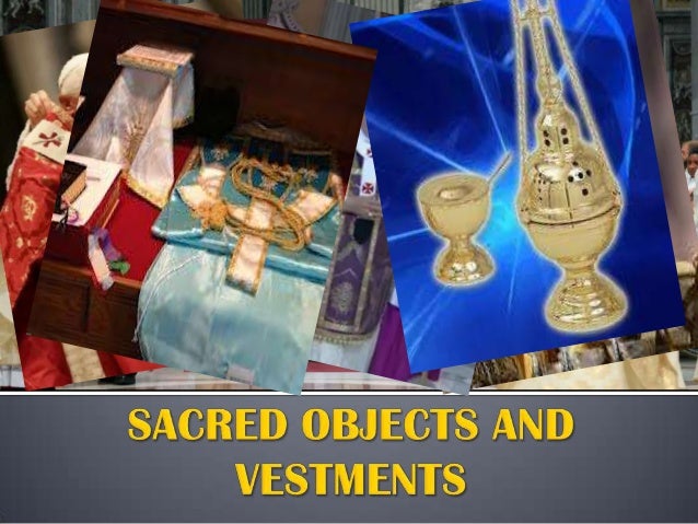 Sacred objects and vestments