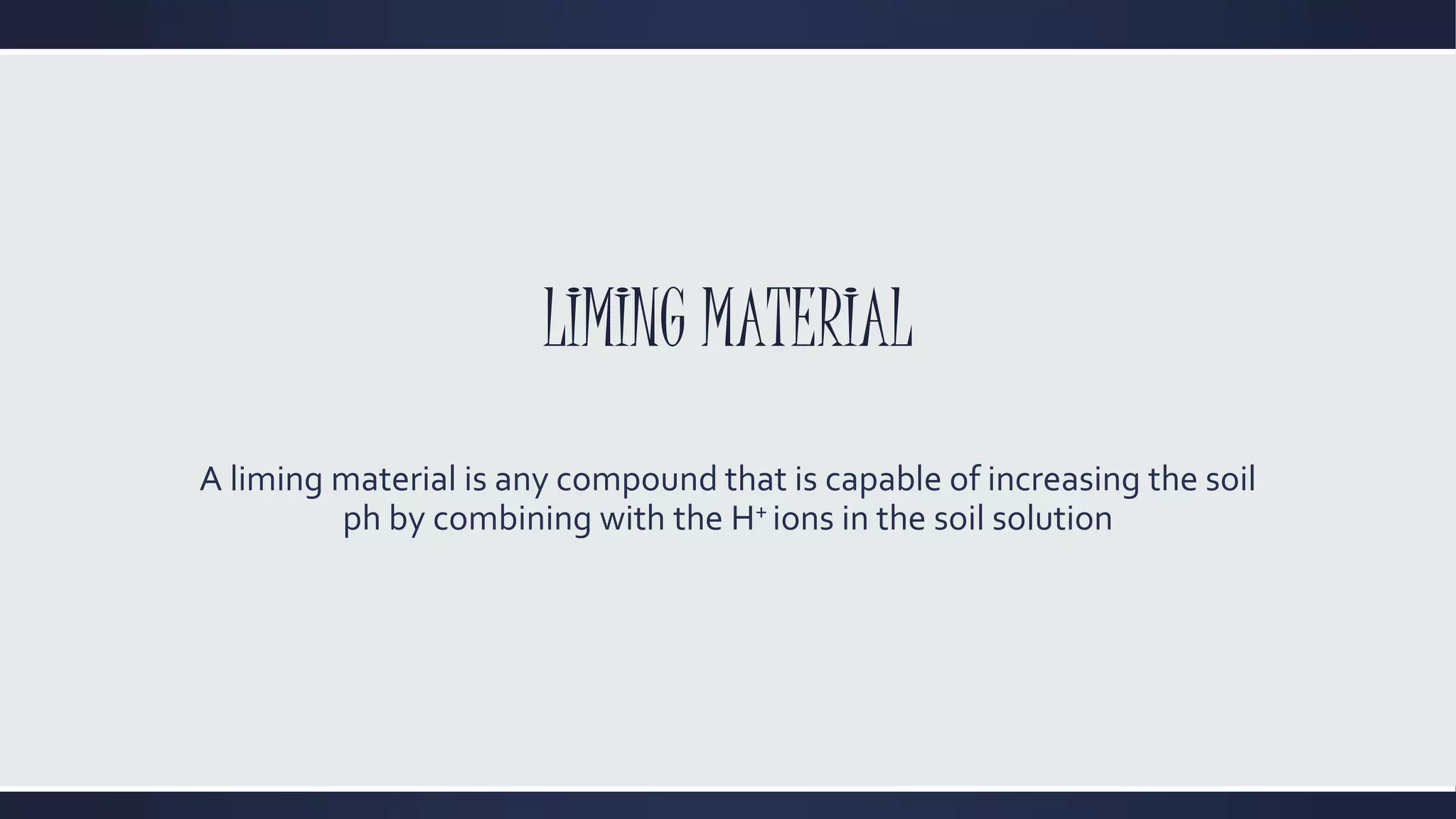 LIME REQUIREMENT AND LIMING MATERIALS FOR ACIDIC SOIL | PPTX
