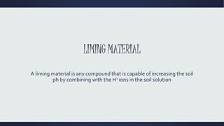 LIME REQUIREMENT AND LIMING MATERIALS FOR ACIDIC SOIL | PPTX