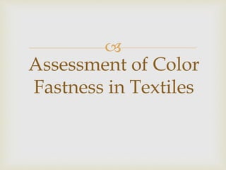 Assesment of colour fastness | PPTX