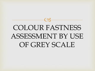 Assesment of colour fastness | PPTX