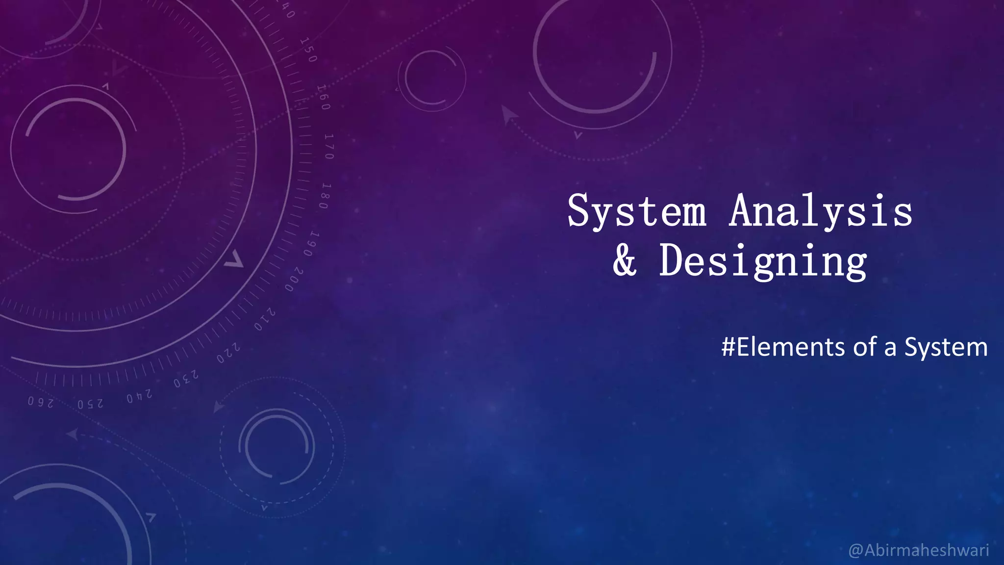 System Analysis & Designing : Elements of a System [In short] | PPTX