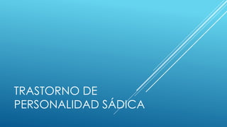 Trastorno Sadico | PPTX