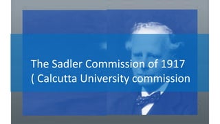 Sadler Commission Report (Calcutta University Commission Report) | PDF