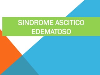 Sindrome ascitico edematoso, diagnostico y tto | PPTX