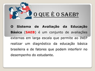 O que é o SAEB? Sistema de avaliação da educação básica brasileira | PPT