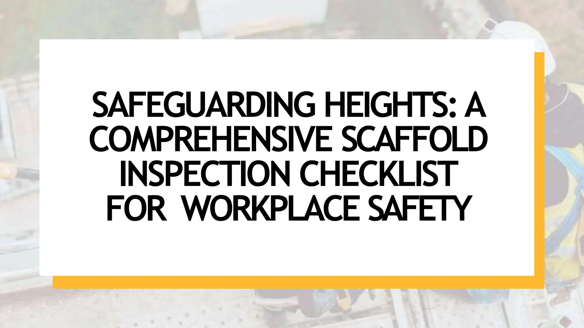 Safeguarding Heights A Comprehensive Scaffold Inspection Checklist for ...