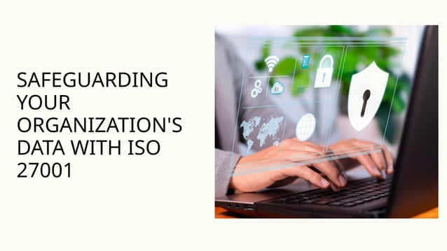 "Safeguarding Your Organization's Data with ISO 27001" | PPTX